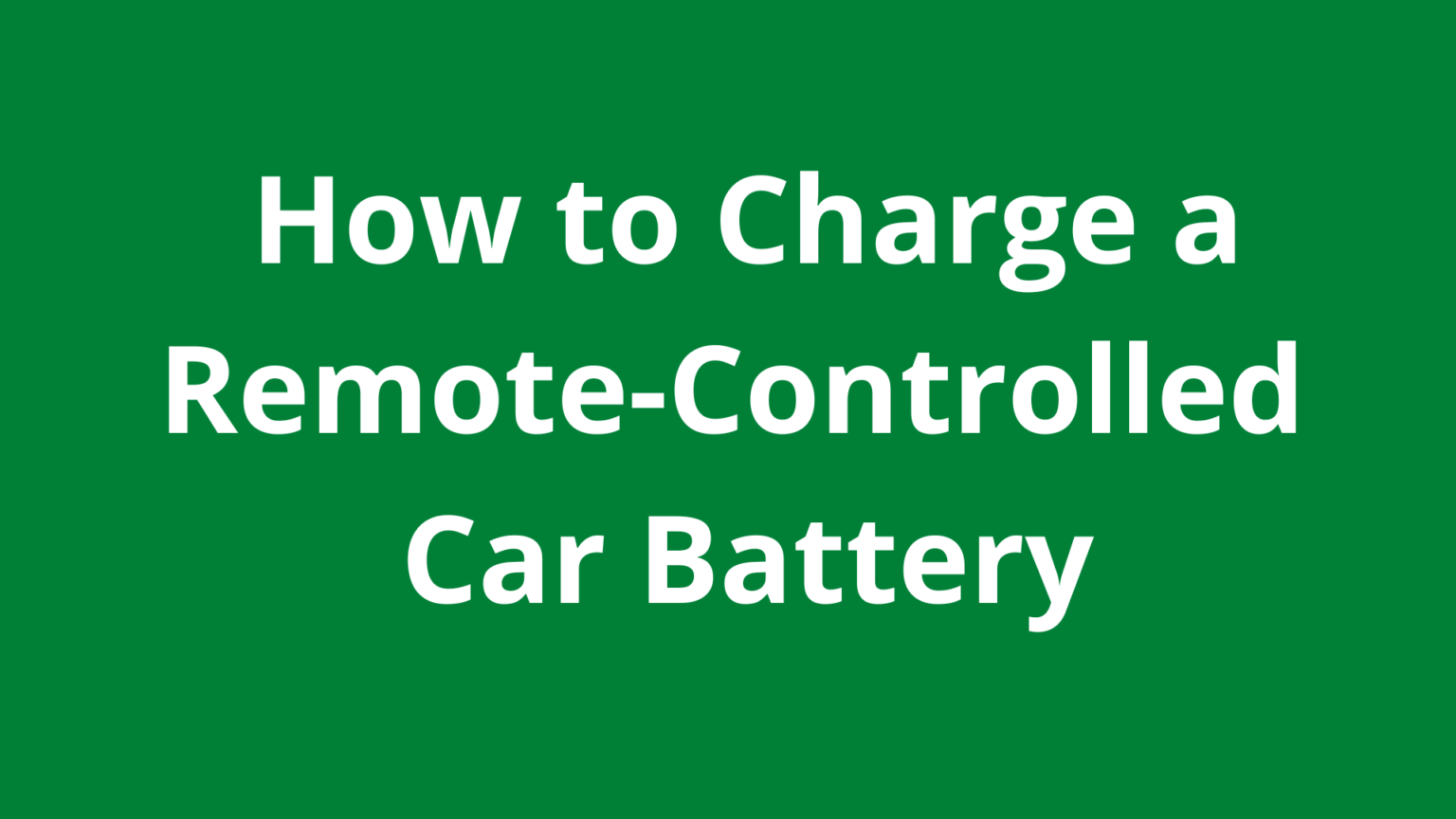 How to Charge a Remote-Controlled Car Battery: A Step-by-Step Guide